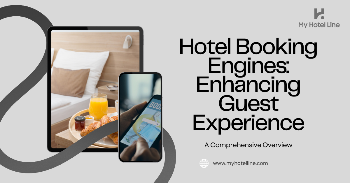 Enhancing Guest Experience: A Comprehensive Overview of Hotel Booking Engines - MyHotelLine Blog